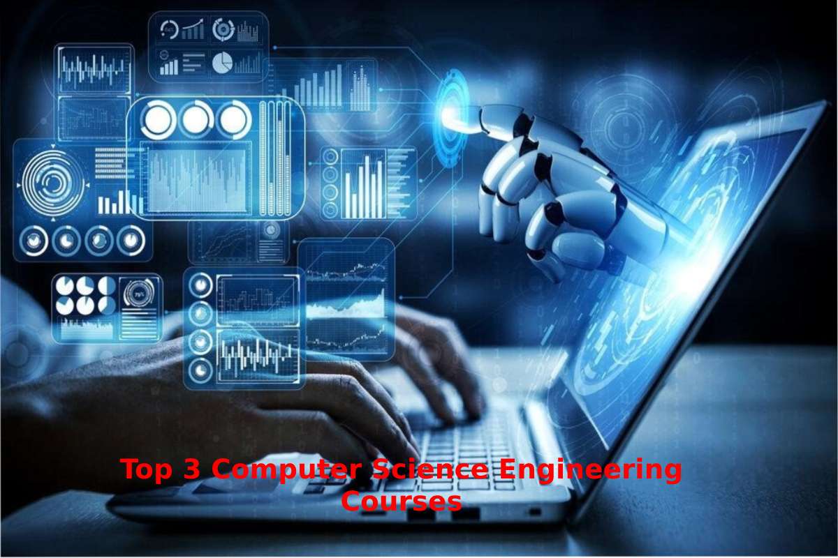 Top 3 Computer Science Engineering Courses Top 3 Computer Science Engineering Courses