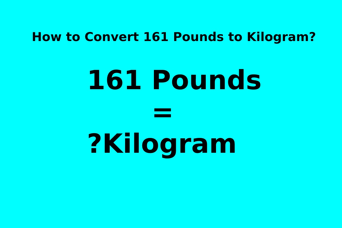 How To Convert 161 Pounds To Kilogram How To Convert 161 Pounds To Kilogram